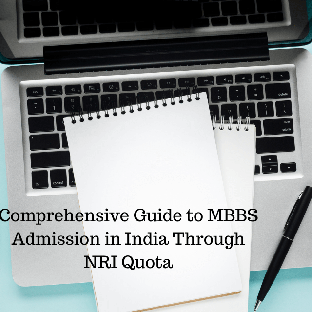 Comprehensive Guide to MBBS Admission in India Through NRI Quota - Top Medical Colleges